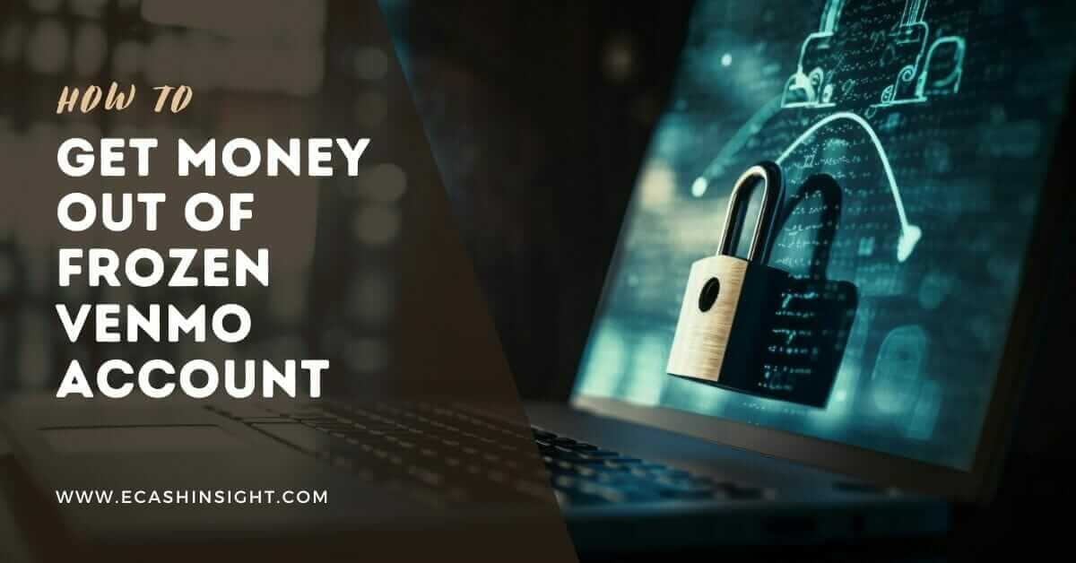 How to Get Money Out Of Frozen Venmo Account (Quickly)